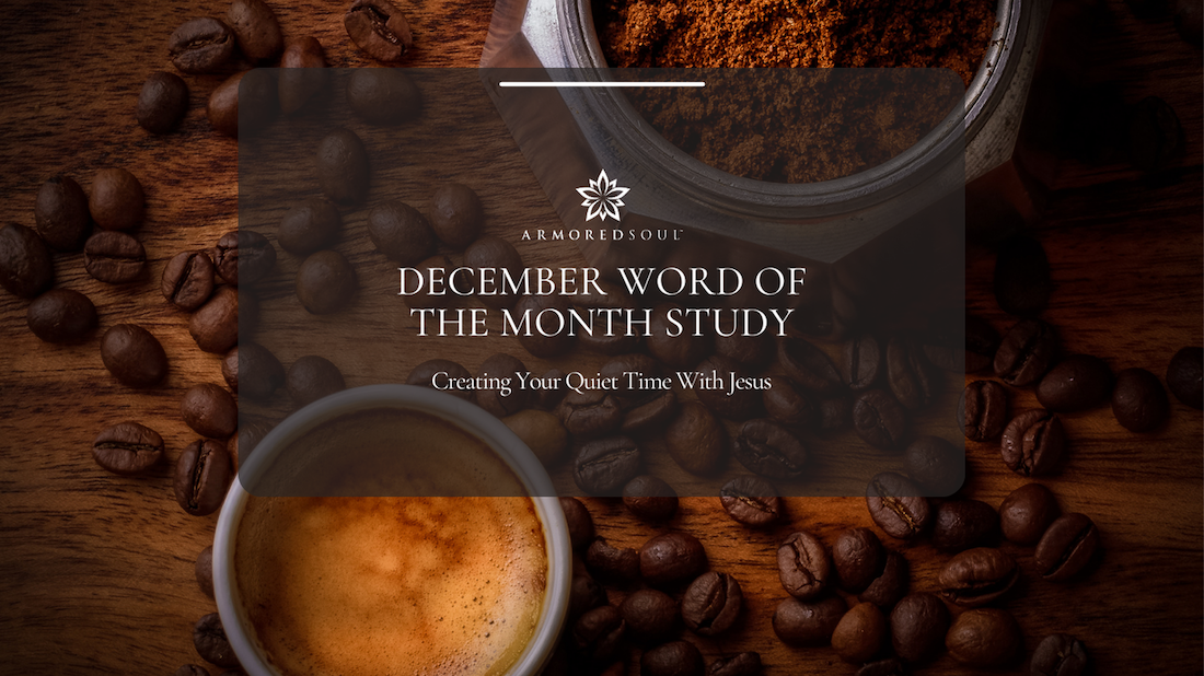 December Word of the Month Study: Quiet Time with Jesus – ArmoredSoul